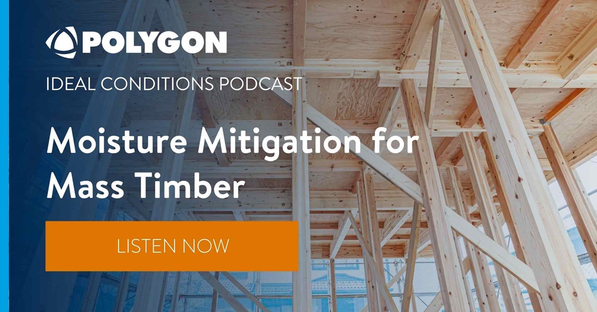Podcast: Moisture Mitigation for Mass Timber - Polygon Group